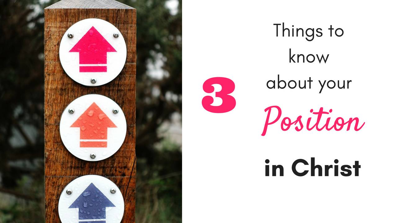 3 Things You Need to Know About Your Position In Christ