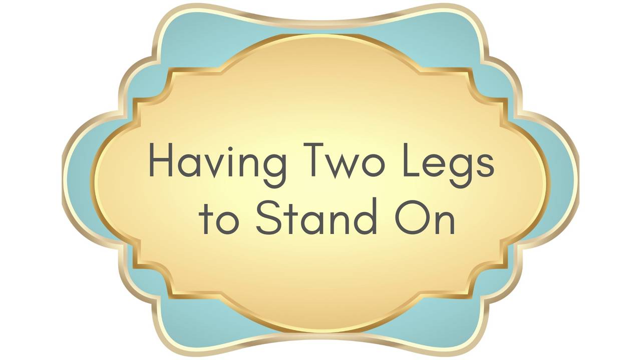 Two legs to stand on