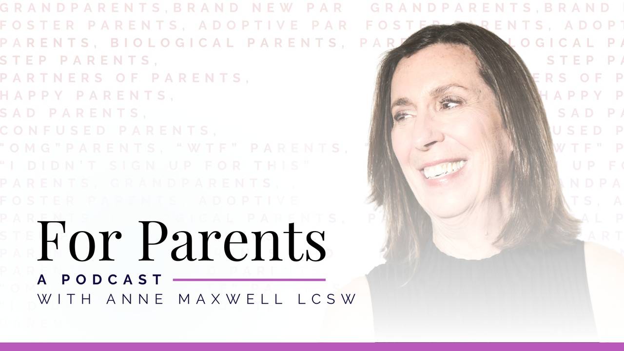 E3: Connecting to your kids | For Parents Podcast: Anne Maxwell LCSW