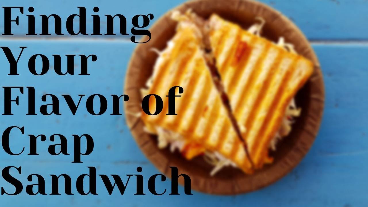 Finding Your Flavor of Crap Sandwich