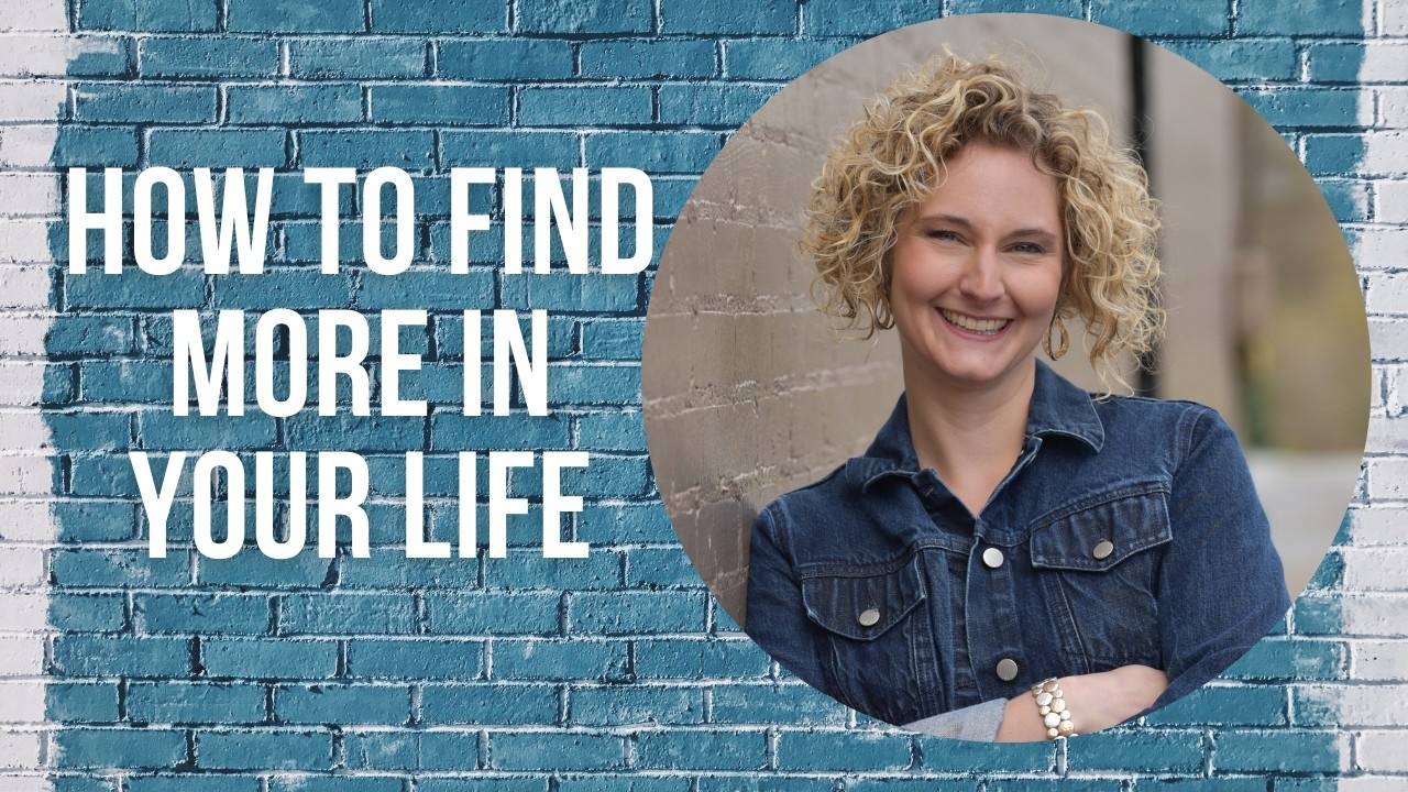 How to Find More In Your Life