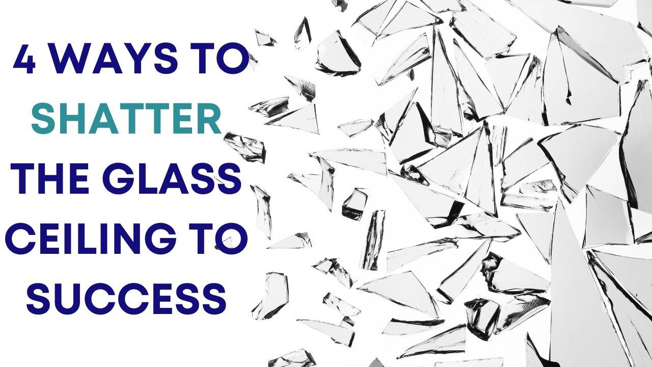 4 Ways to Shatter the Glass Ceiling to Success