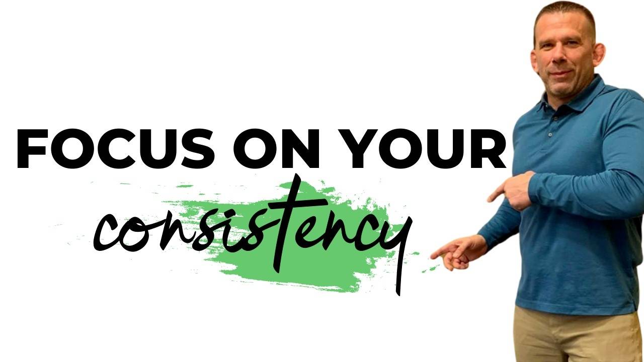 Focus on being consistent