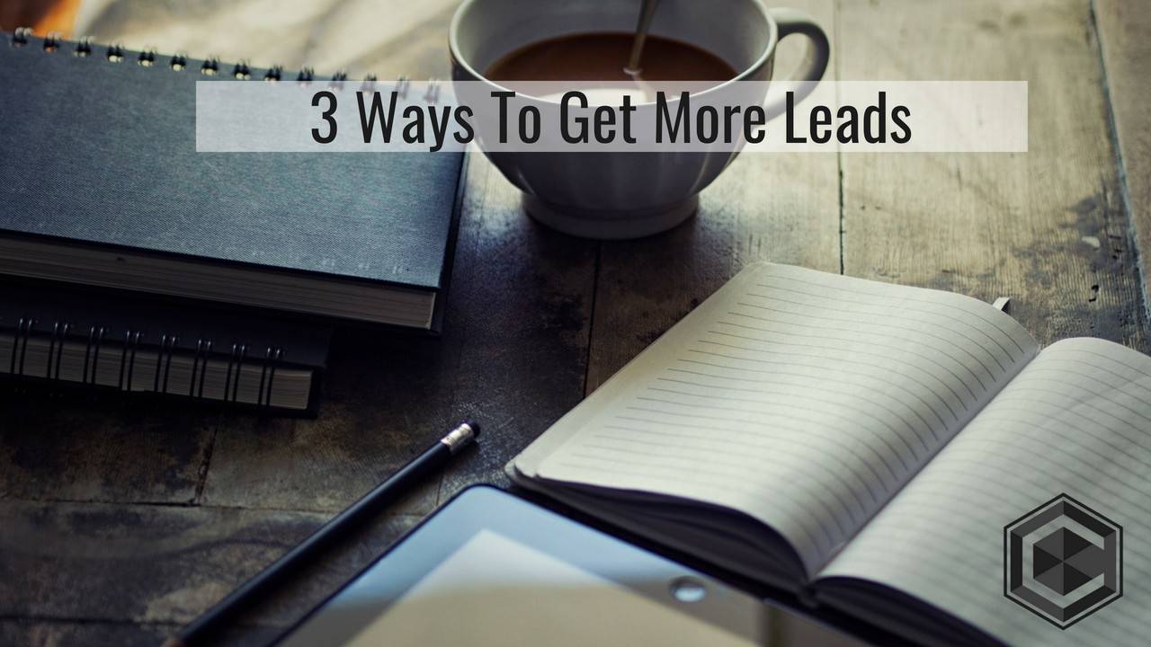 3 Ways To Get More Leads