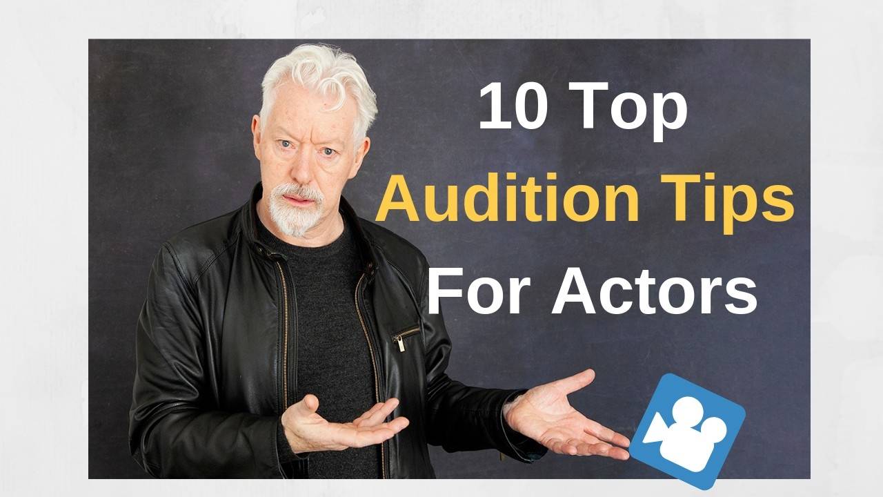 10 Top Audition Tips For Actors 2023