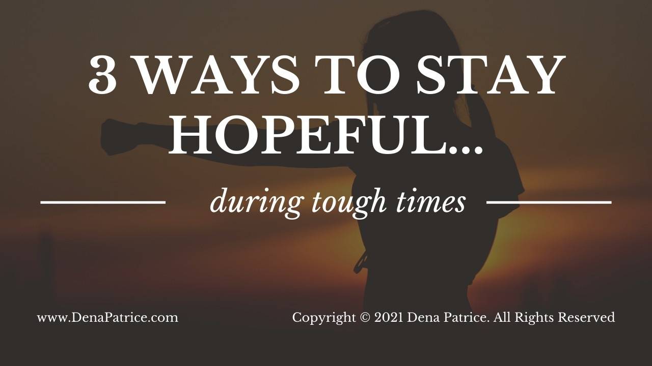 3 Ways to Stay Hopeful During Tough Times