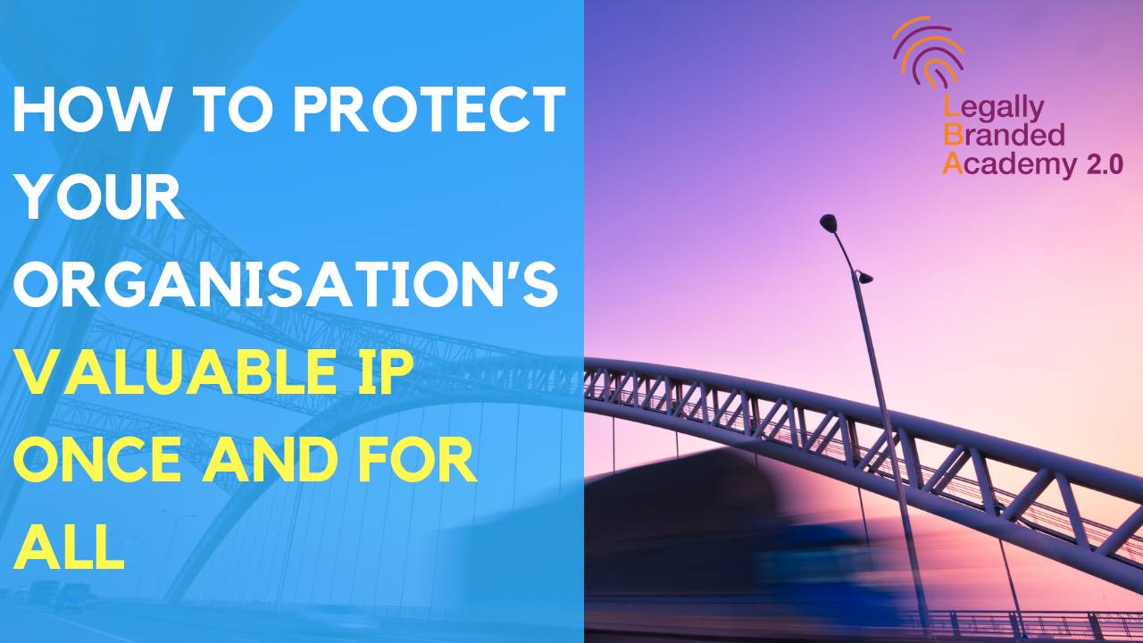 How to Protect Your Organisation’s Valuable IP Once and for All