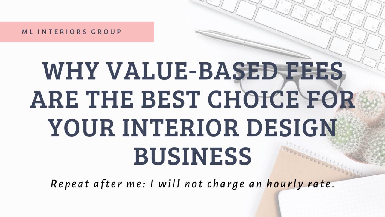 Why Choose Value-Based Fees for Your Interior Design Business