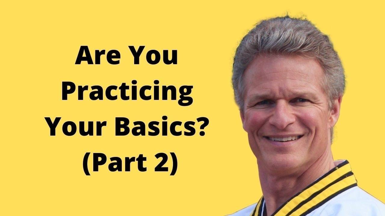 Are You Practicing Your Basics? (Part 2)