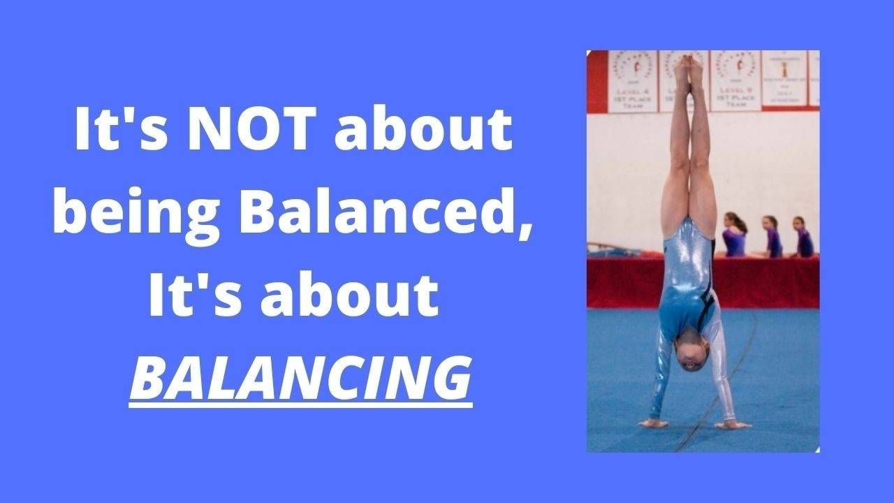 It's NOT about being Balanced; It's about BALANCING