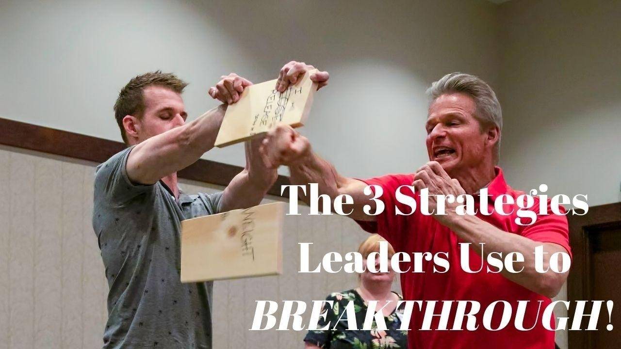 3 Key Strategies Leaders Use to Breakthrough