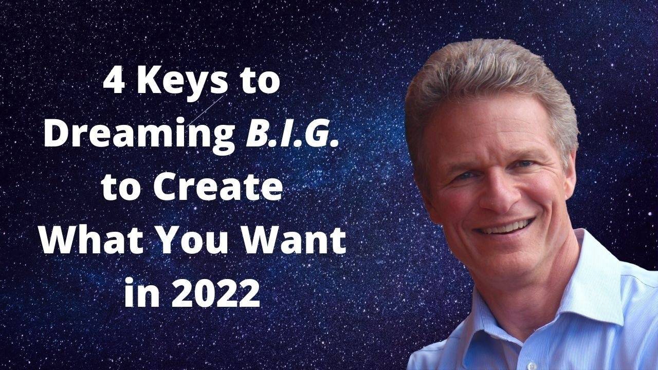 4 Keys to Dreaming B.I.G So You Can Create What You Want in 2022