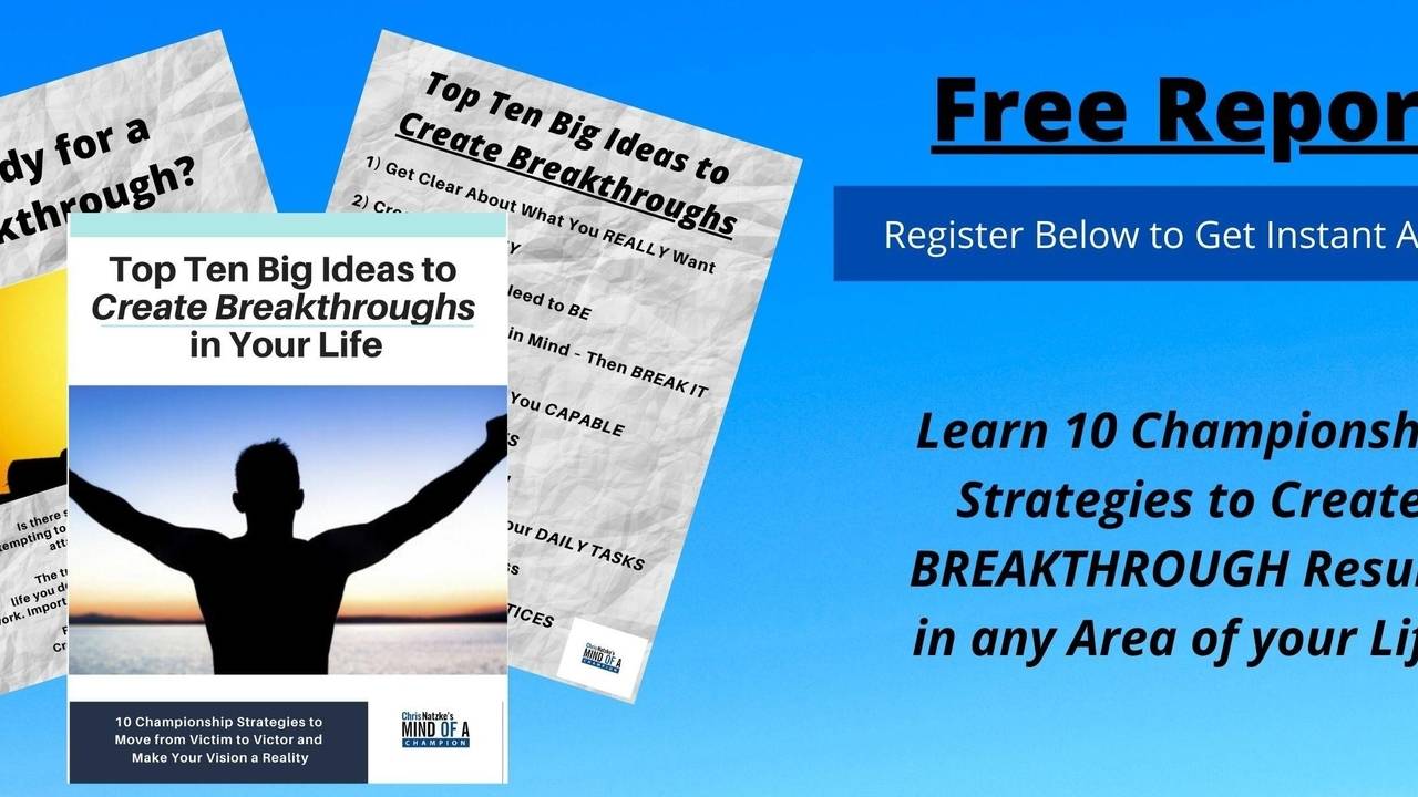 The Top Ten Big Ideas to Create Breakthroughs in Your Life