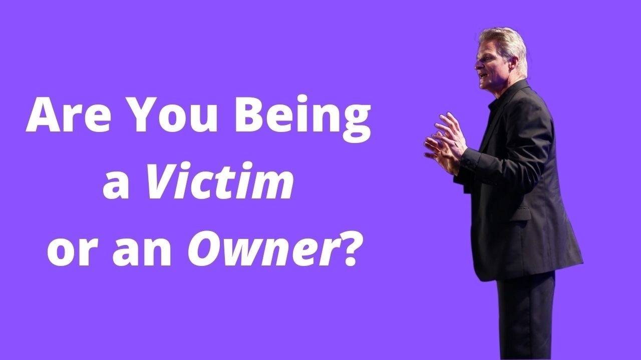 Are You Being a Victim or an Owner?