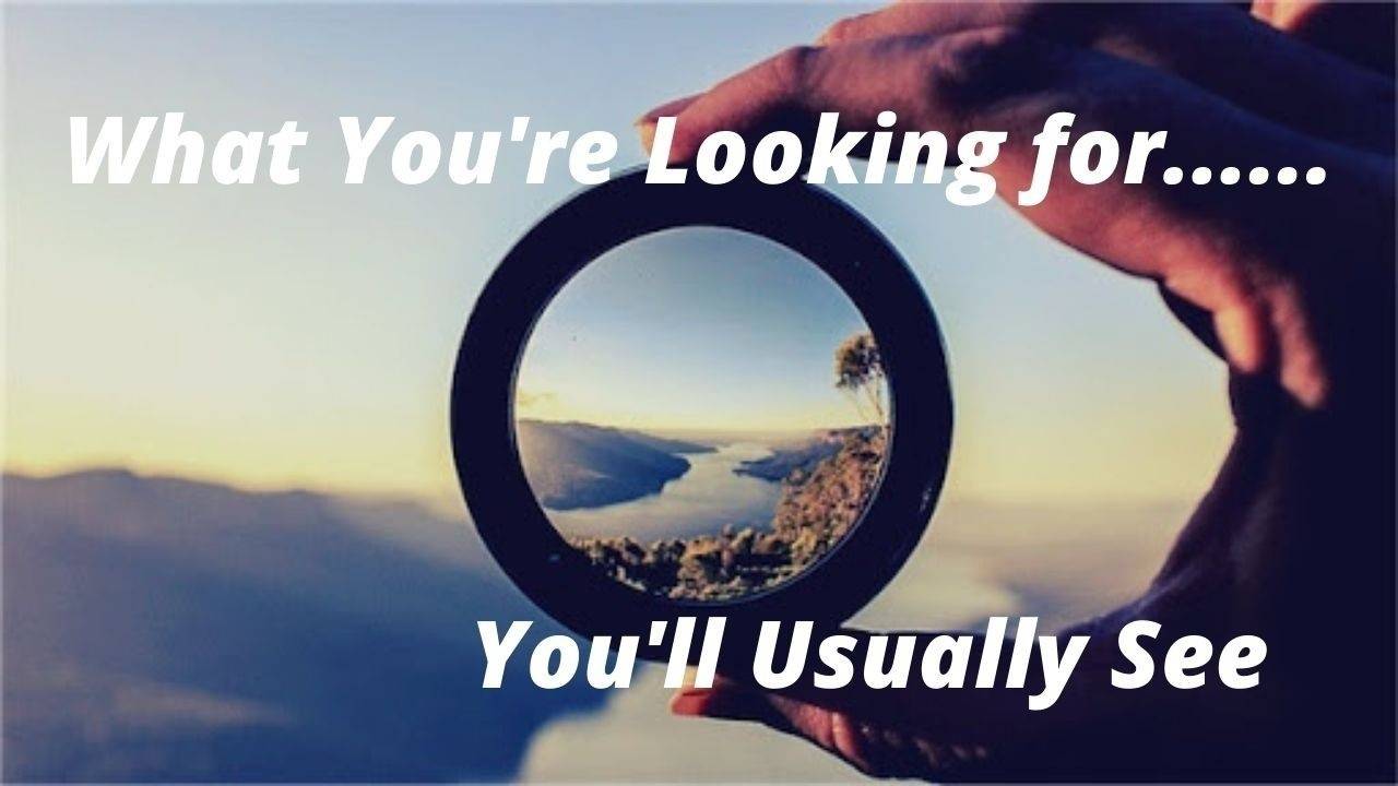 What You're Looking For, You'll Usually See