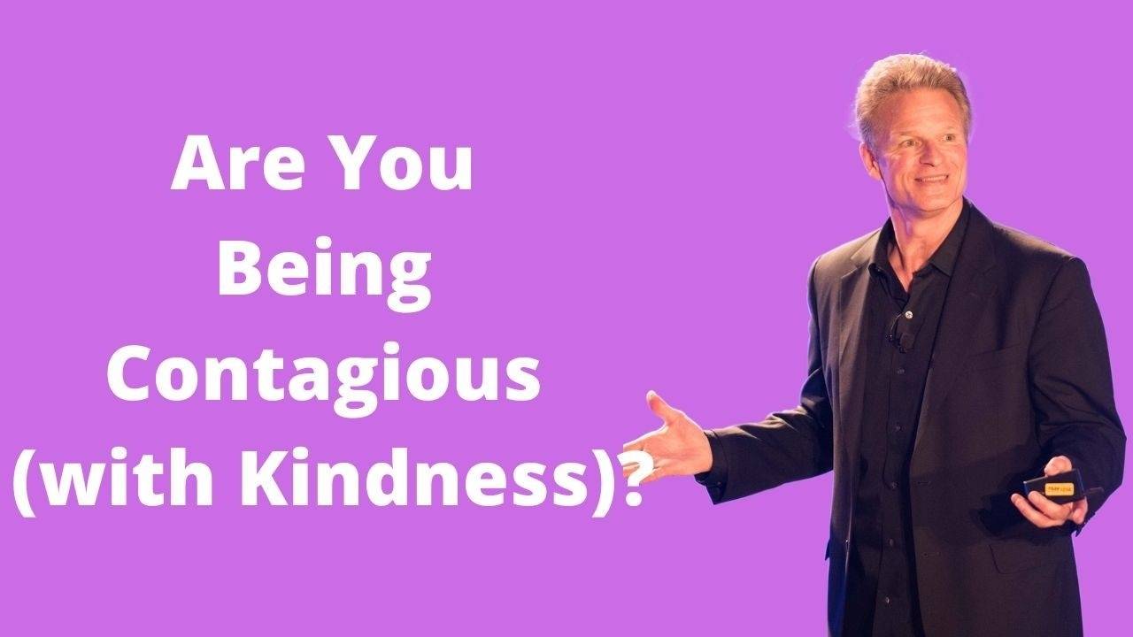 Are You Being Contagious (with Kindness)?