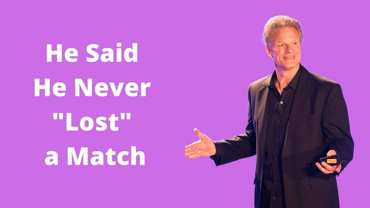 He Said He Never "Lost" a Match