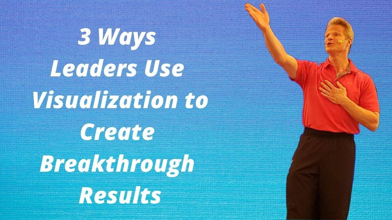 3 Ways Leaders Use Visualization to Create Breakthrough Results