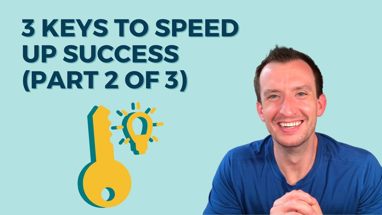 3 Keys to Speed Up Success (Part 2 of 3)