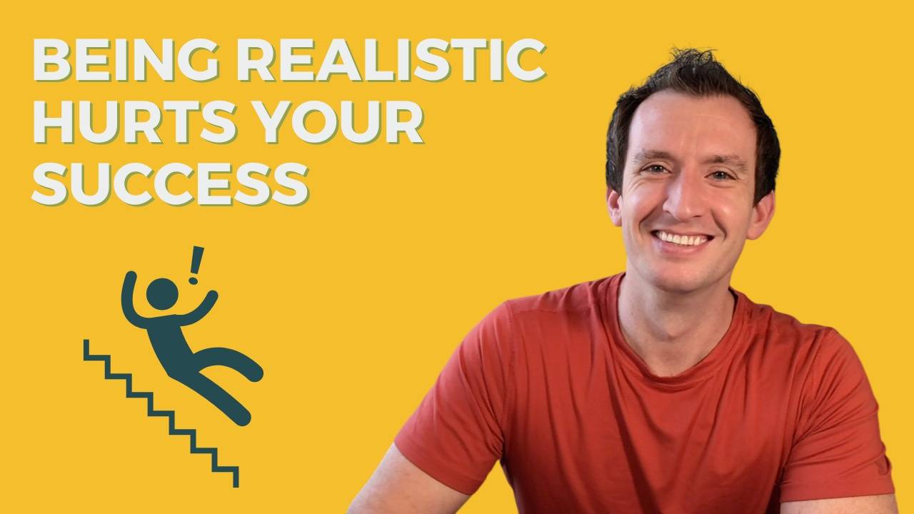 Being Realistic Hurts Your Success