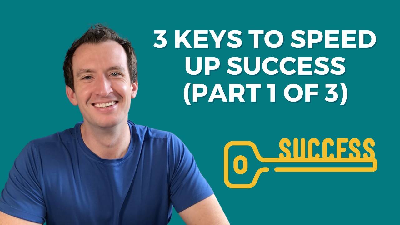 3 Keys to Speed Up Success (Part 1 of 3)
