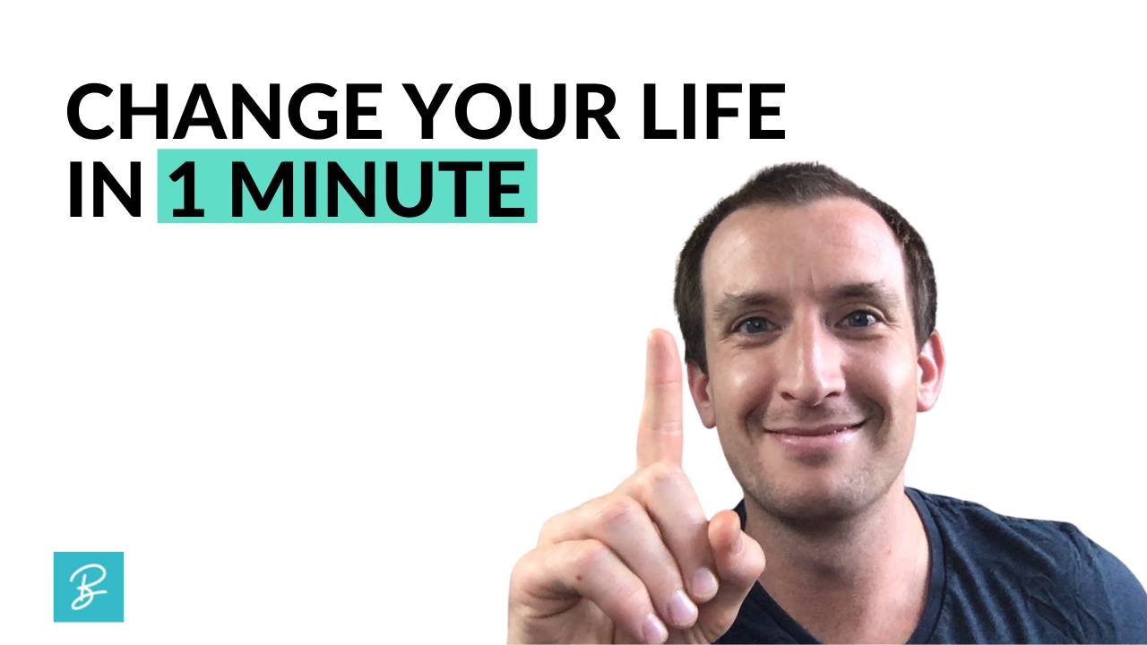 The 1 Minute Life Change