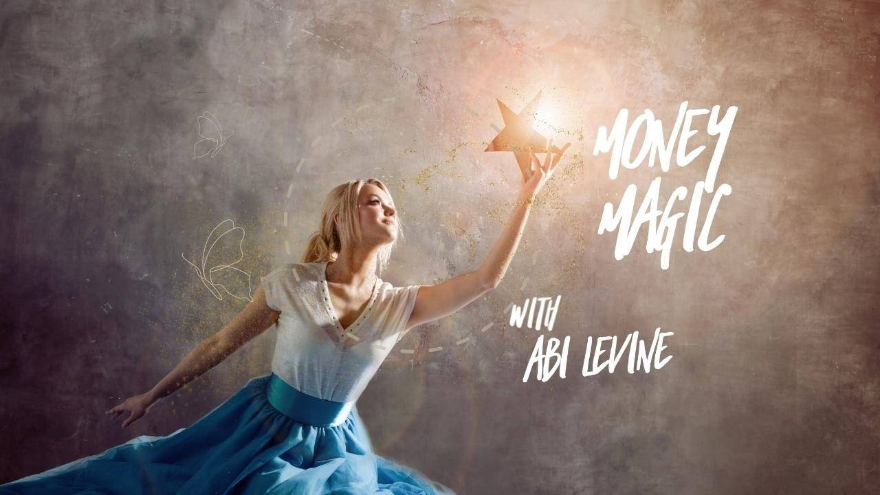 Money Magic with Abi Levine
