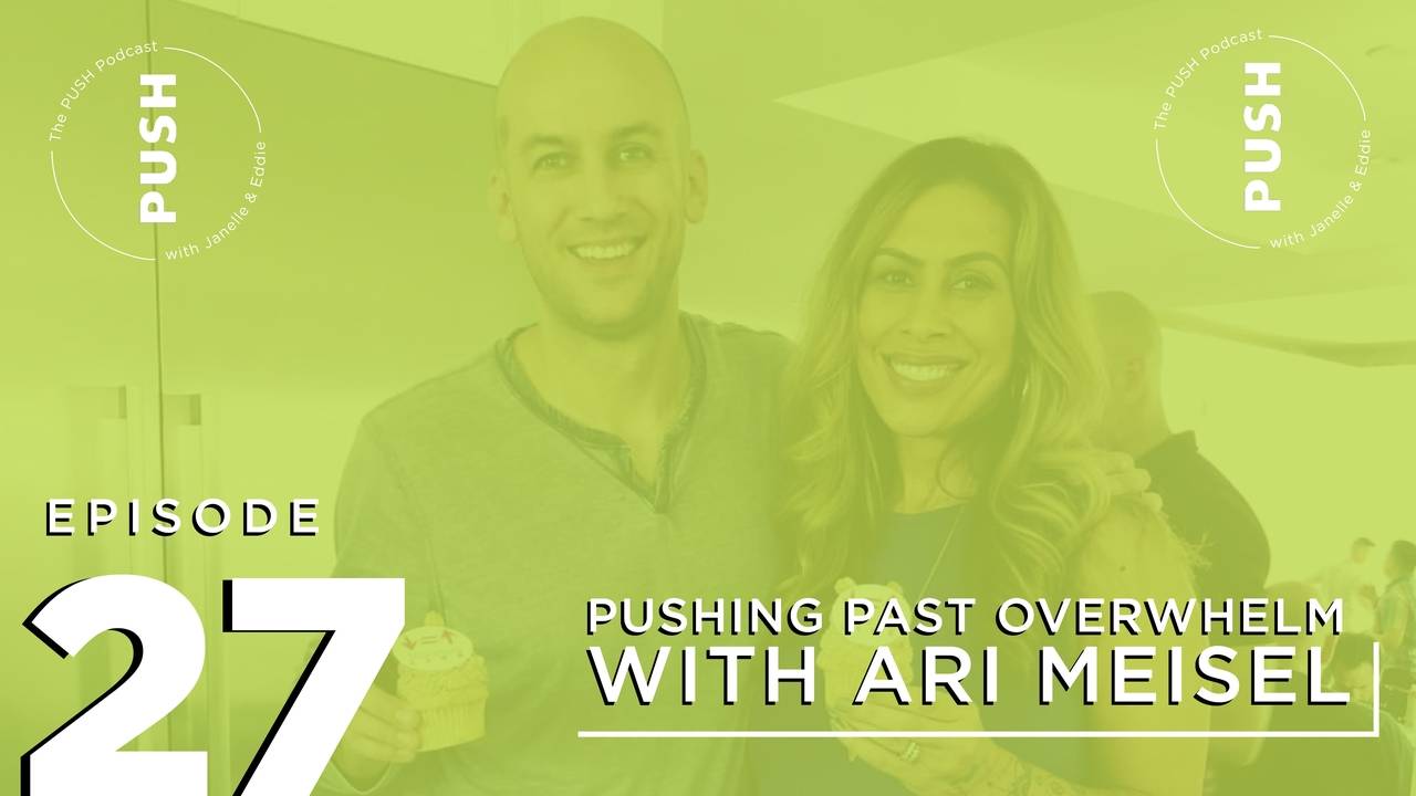 How To Push Past Overwhelm With Ari Meisel