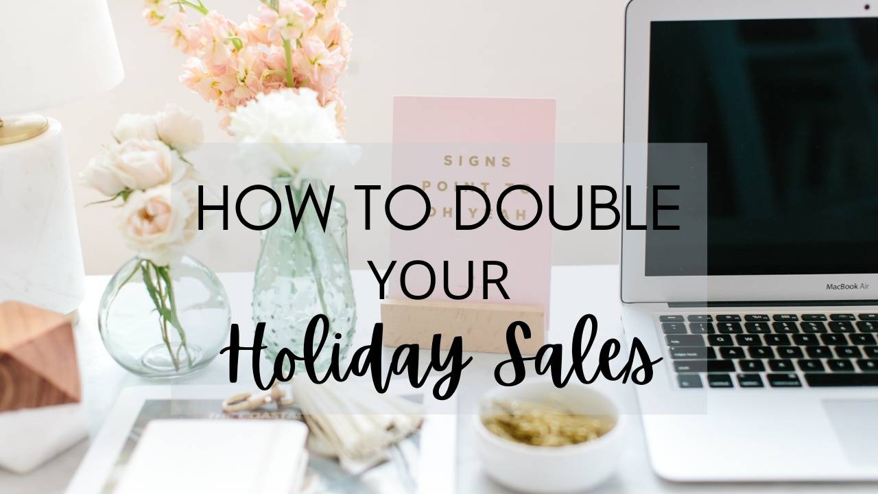 How To DOUBLE Your Holiday Sales!