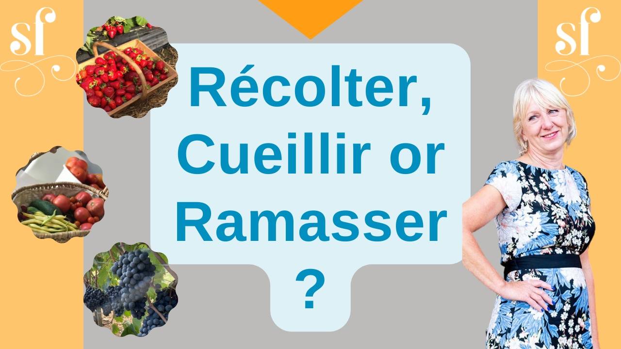 Récolter, Cueillir or Ramasser