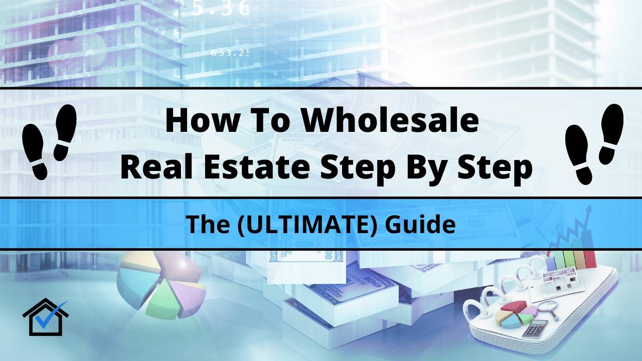 How To Wholesale Real Estate Step By Step: (ULTIMATE) Guide