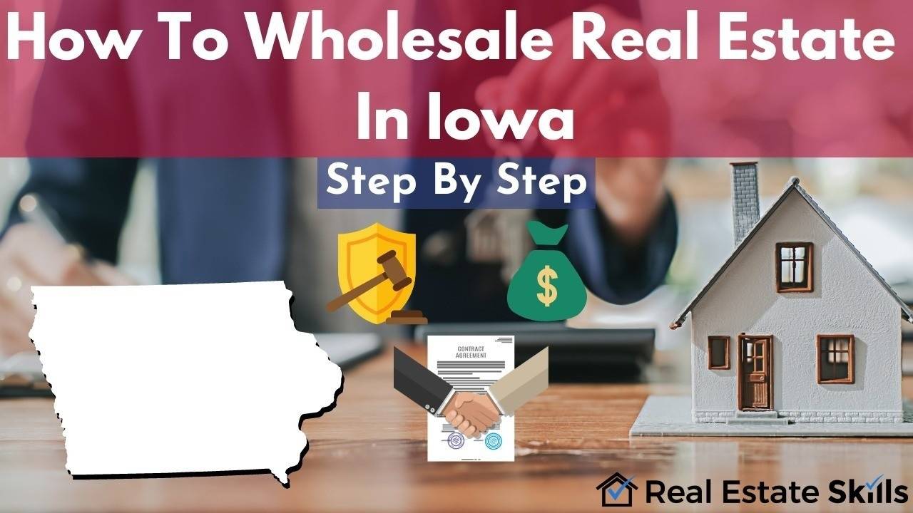 How To Wholesale Real Estate In Iowa: Step By Step (2023)