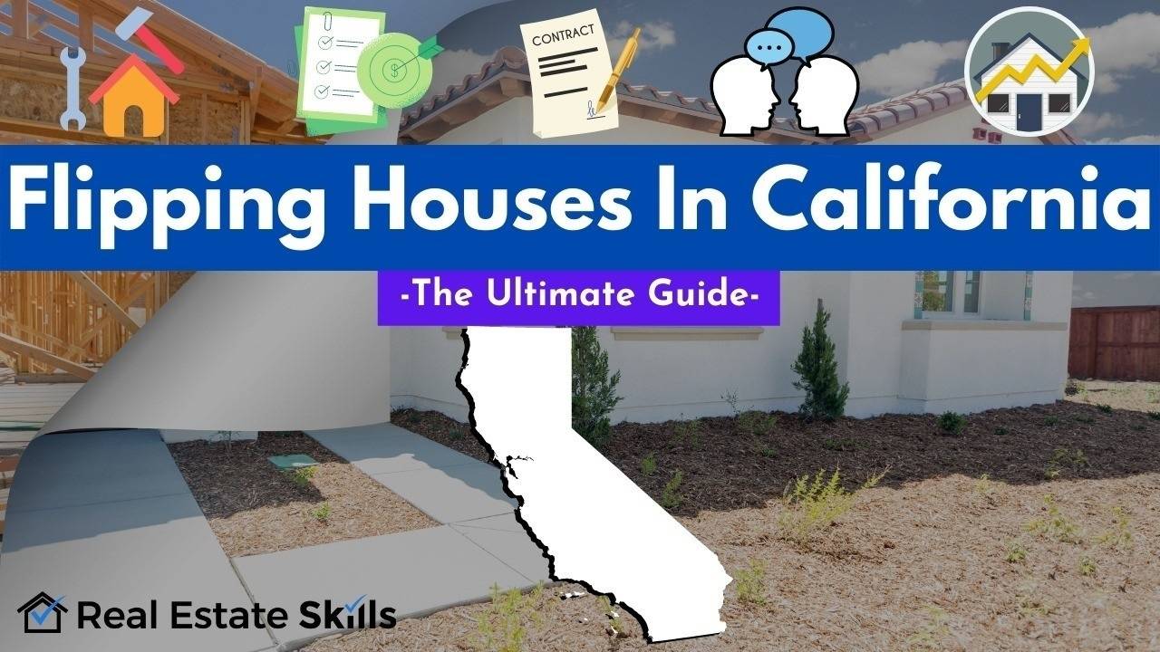 Flipping Houses In California: [ULTIMATE] Guide | Real Estate Skills