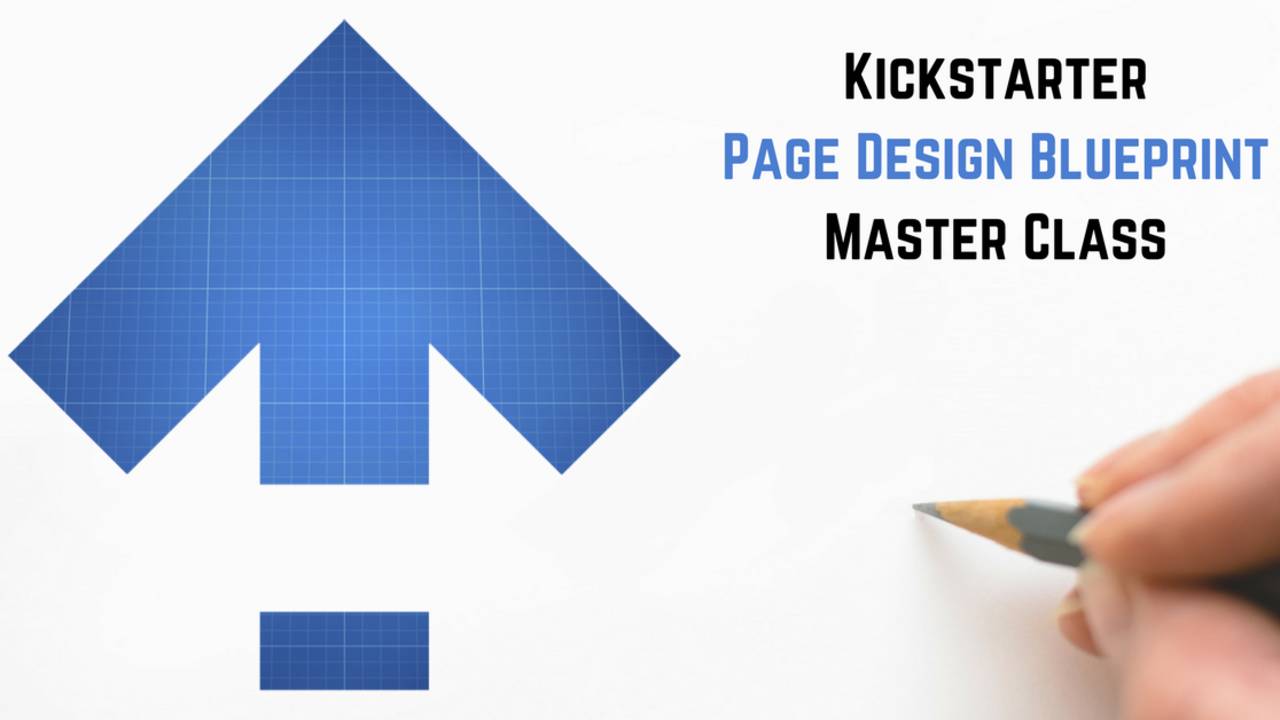 Kickstarter Page Design Blueprint Master Class Replay