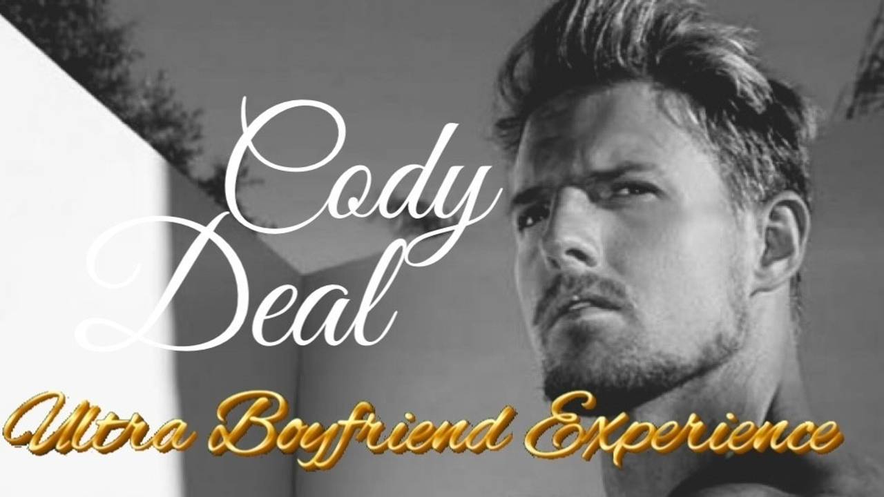 The Cody Deal Ultra Boyfriend Experience