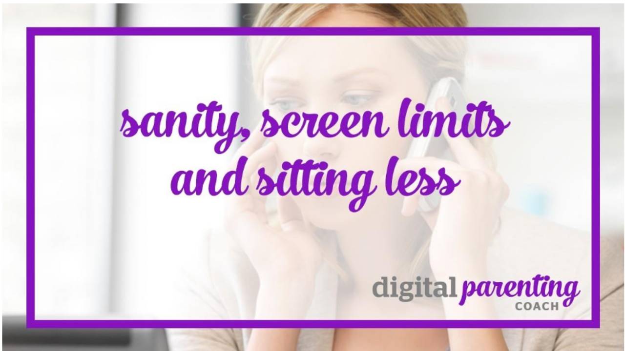 Sanity, Screen Limits and Sitting Less