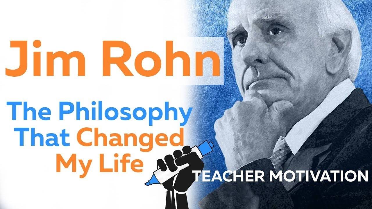 "The philosophy that changed my life", Jim Rohn | Teacher Motivation