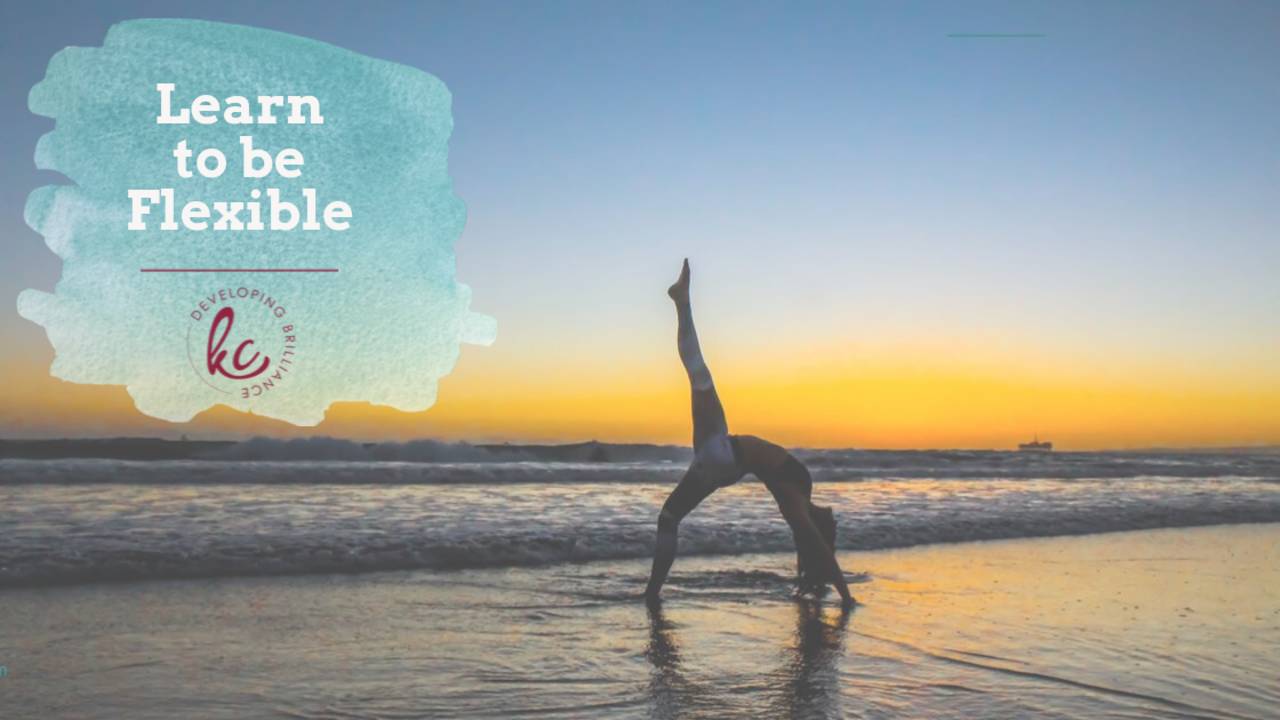 Learn to be Flexible | Kc Rossi, Business Coach