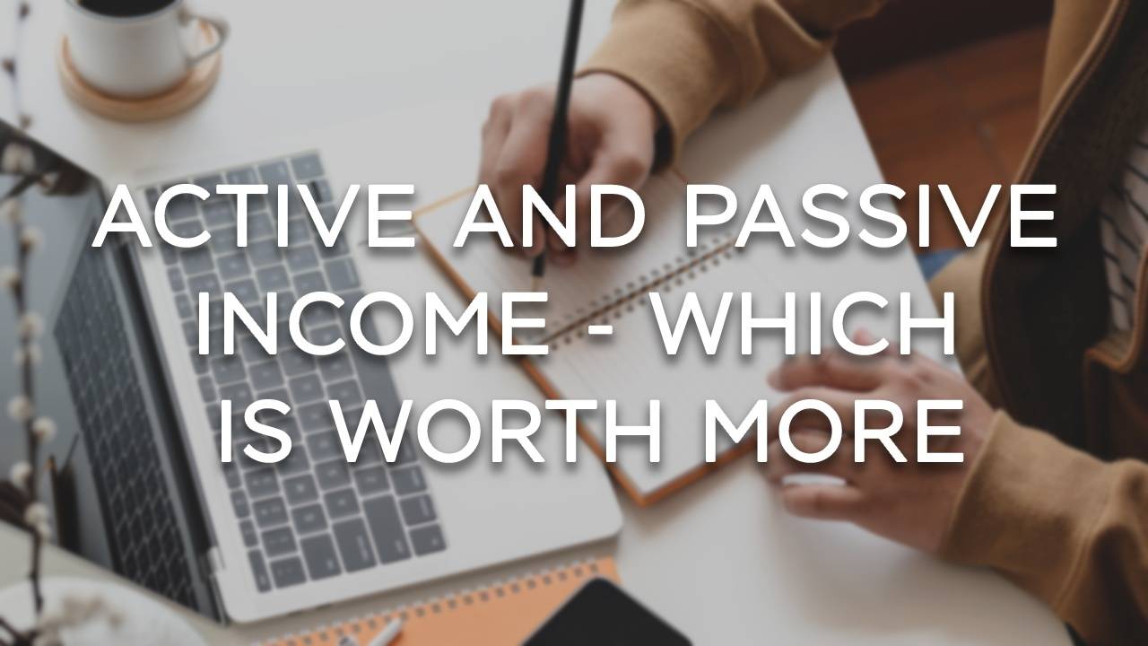 Active and Passive Income - Which Is Worth More