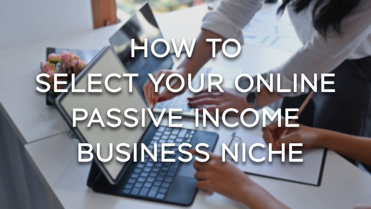 How To Select Your Online Passive Income Business Niche