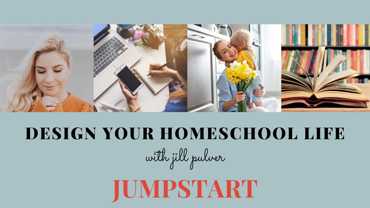 Design your Homeschool Life Jumpstart with Jill Pulver