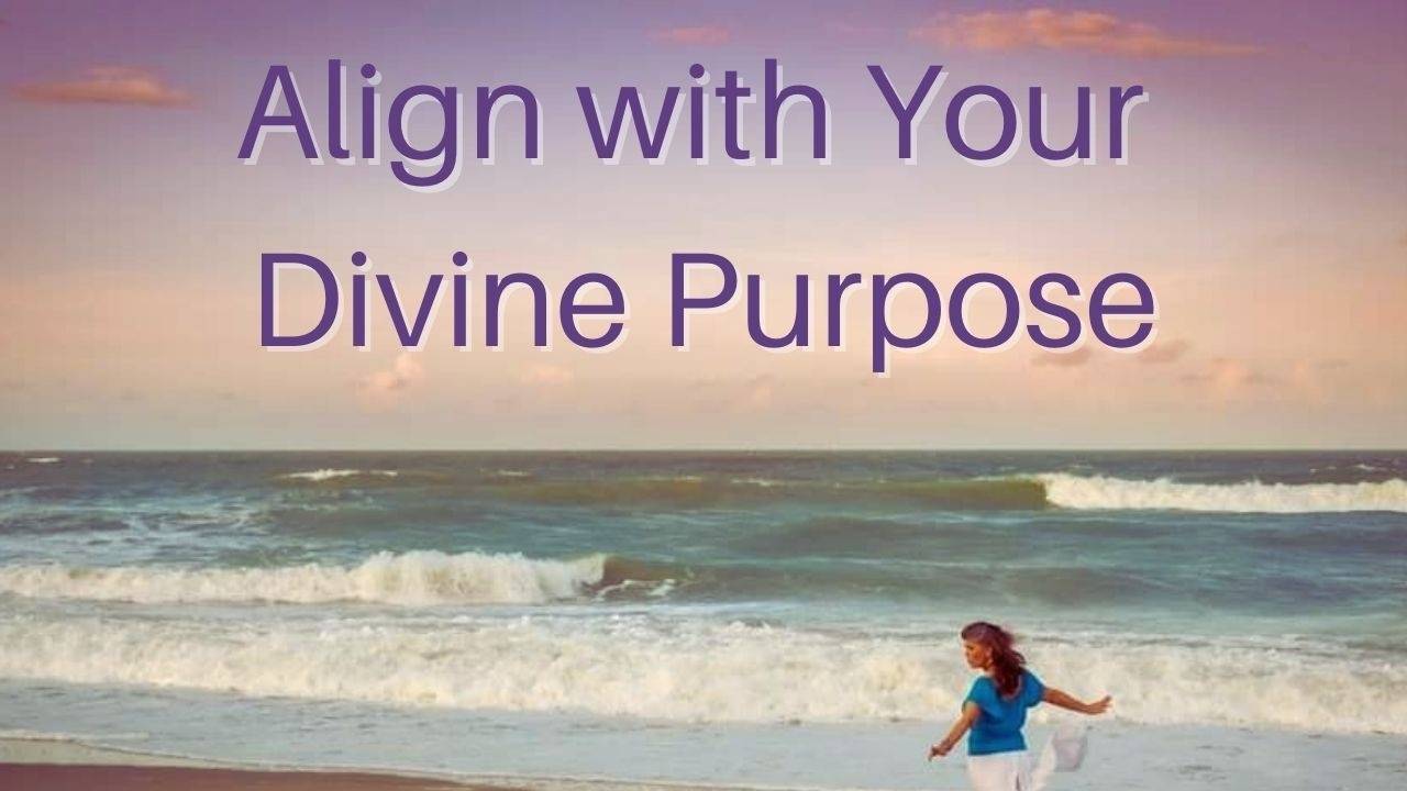 Align with Your Divine Purpose