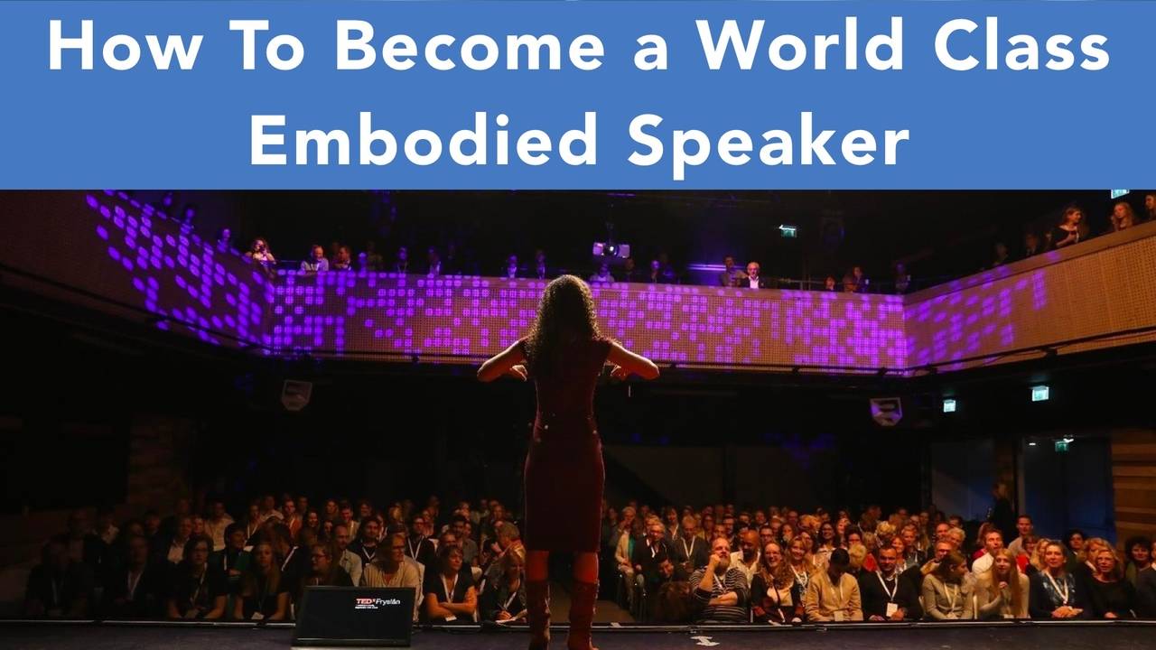 How To Become a Worldclass Embodied Speaker