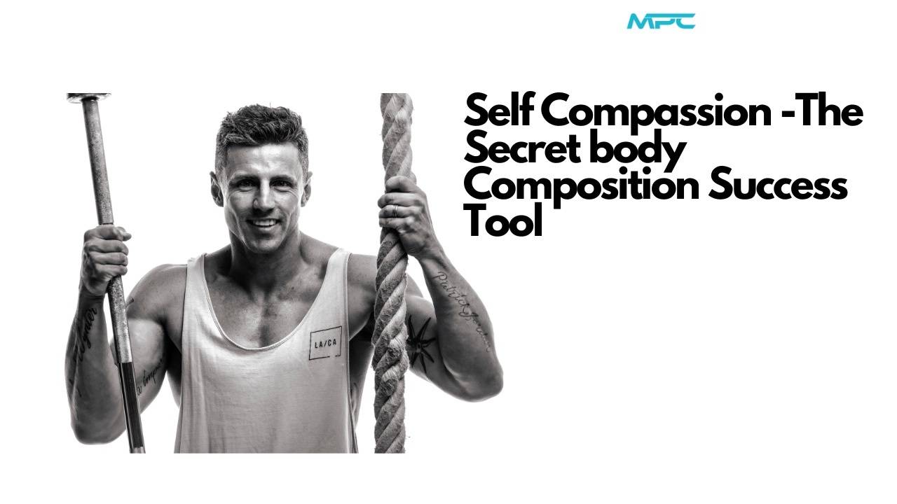 Self Compassion - The Secret Body Composition Success Tool