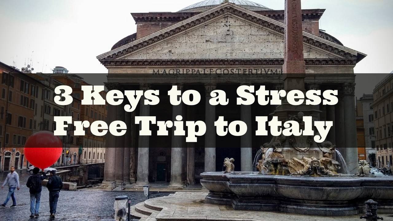 3 Keys to a Stress-Free Trip to Italy: Travel Tips & Safety