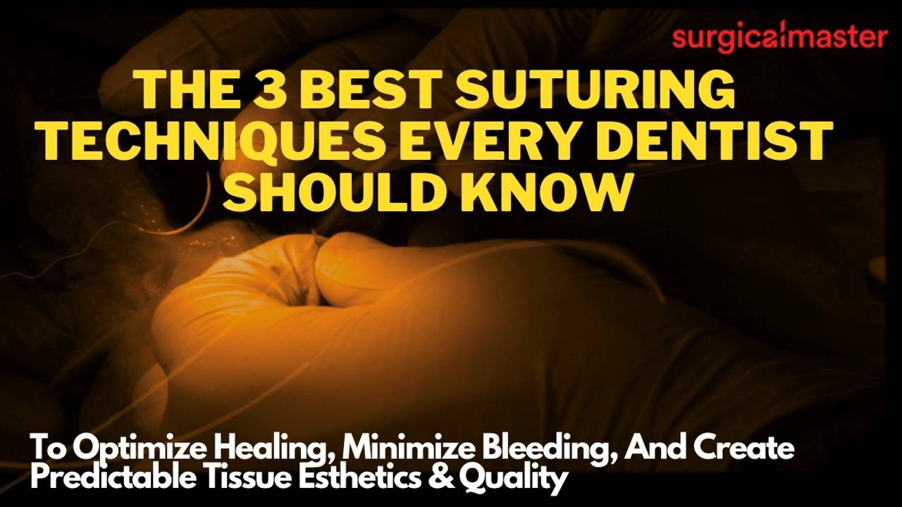 The 3 Suture Techniques Every Dentist Must Master by SurgicalMaster™