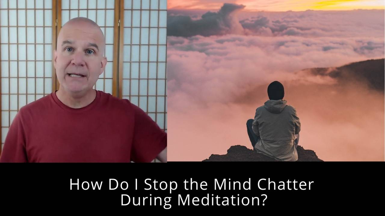 How Do I Stop the Mind Chatter During Meditation?