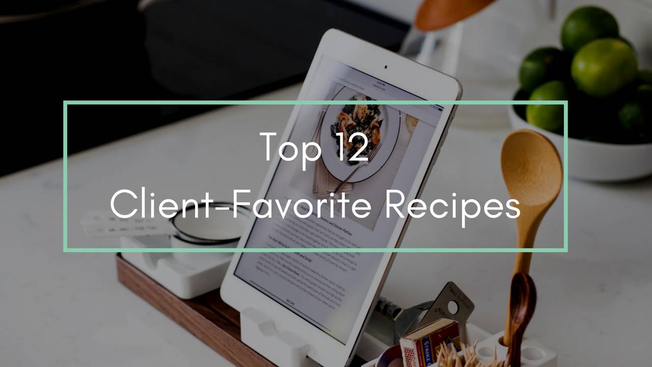 Top 12 Client-Favorite Recipes