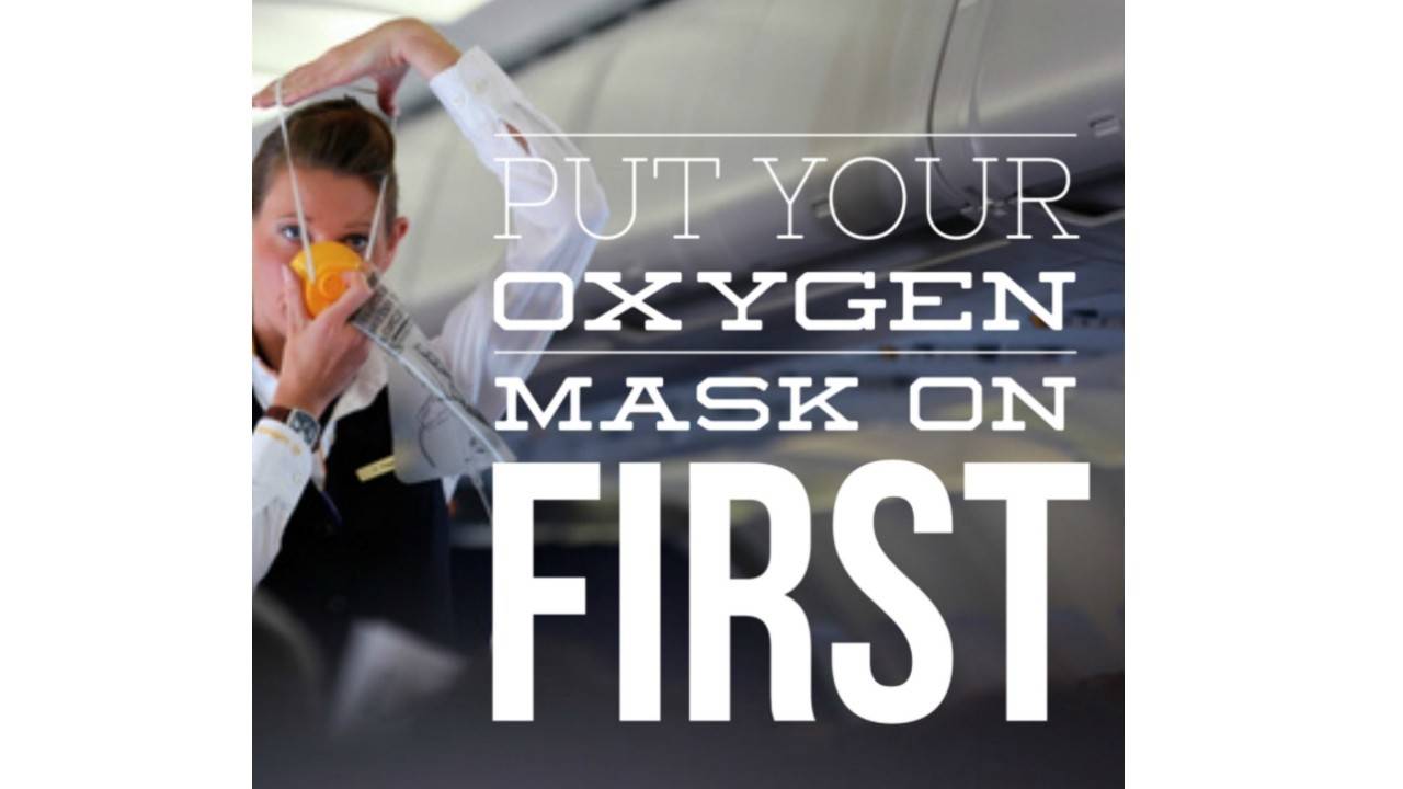 Put Your Oxygen Mask On First