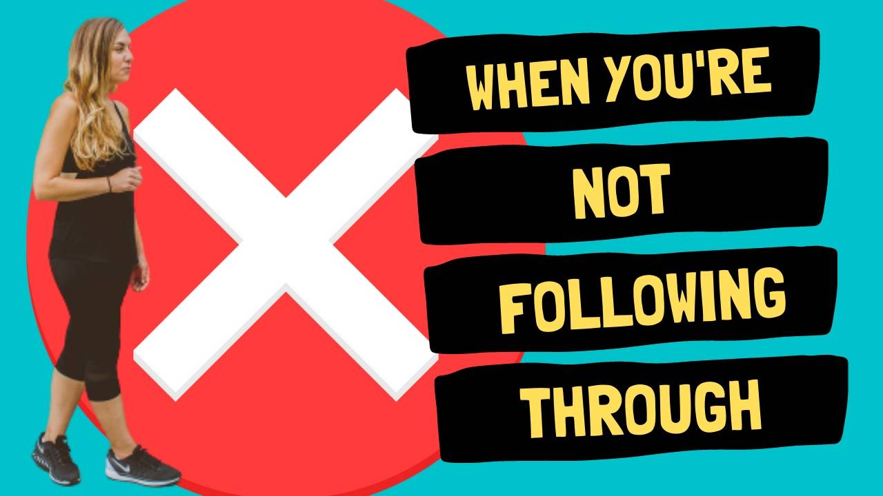 When You're Not Following Through